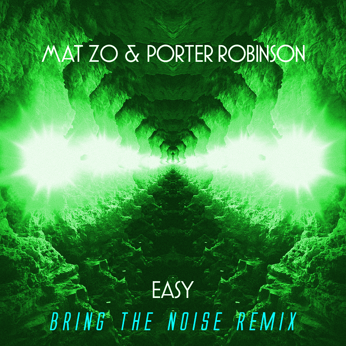[Trap] Porter Robinson & Mat Zo – Easy (Bring The Noise Remix) | The ...