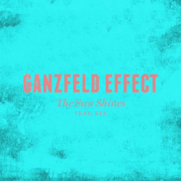 Ganzfeld Effect – The Sun Shines Feat. KYE (Radio Edit) [TMN PREMIERE ...